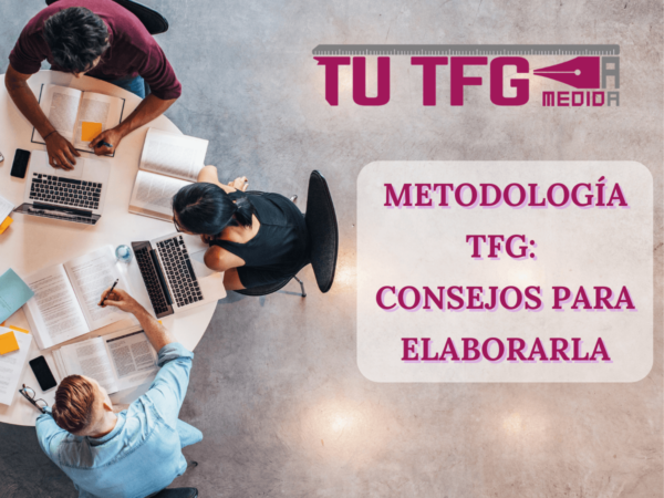 Metodología TFG: guía práctica y consejos para elaborarla